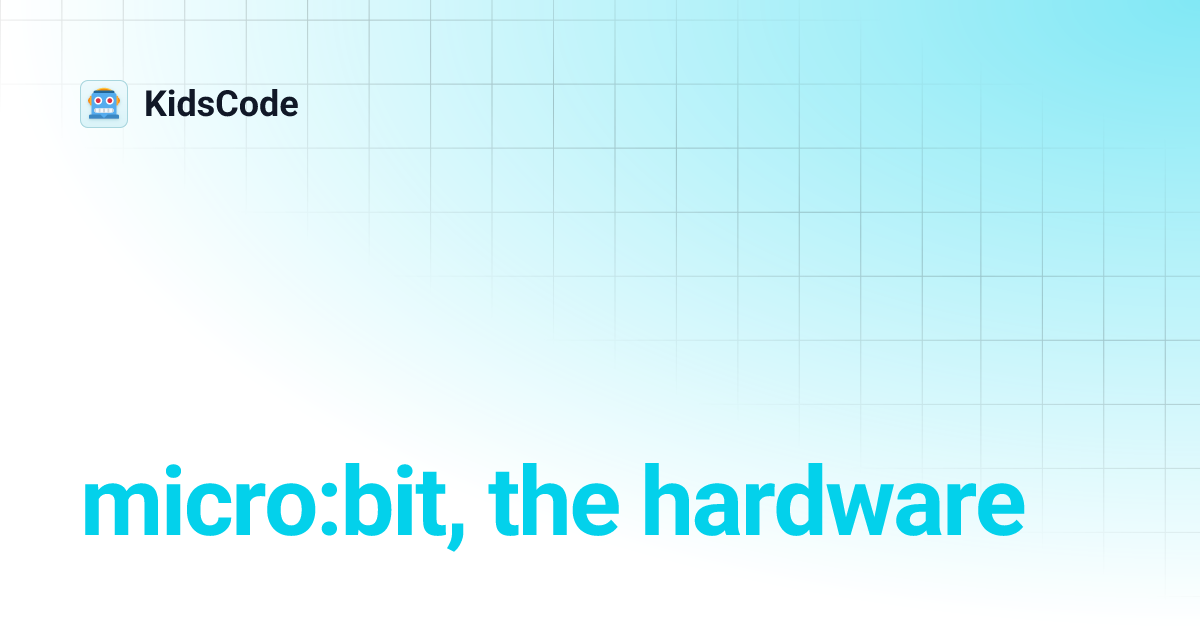 micro:bit, the hardware | KidsCode