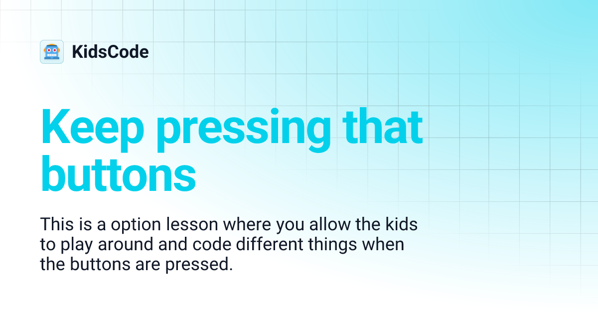 Keep pressing that buttons | KidsCode